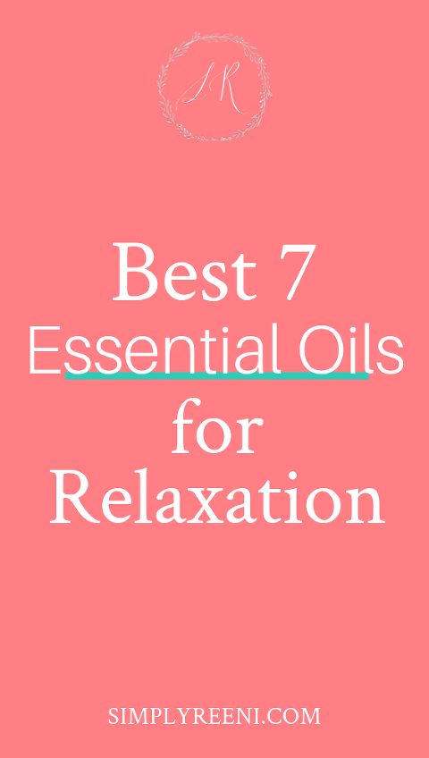 Best 7 Essential Oils for Relaxation | Simply Reeni